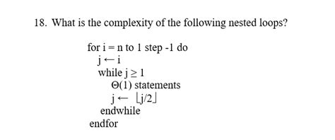 Solved 18 What Is The Complexity Of The Following Nested