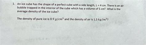 1 An Ice Cube Has The Shape Of A Perfect Cube With A Side Length L