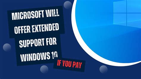 Microsoft Will Offer Extended Support For Windows 10 If You Pay Youtube