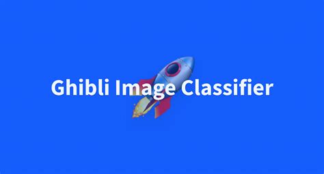 Ghibli Image Classifier A Hugging Face Space By Officialdp