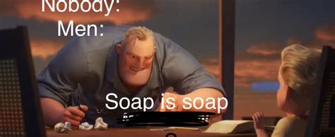 Soap Meme By Sillthe Memedroid