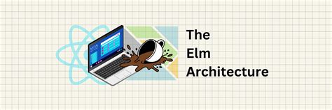 Understanding The Elm Architecture By Uzair Jawaid Medium