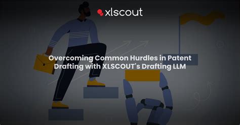 Overcoming Patent Drafting Hurdles With Xlscouts Drafting Llm Xlscout