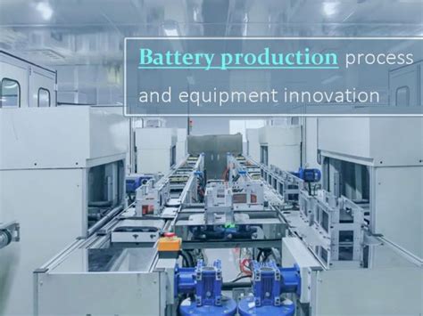 Battery Production Process And Equipment Innovation Tycorun Energy Battery Production Process And Equipment Innovation Tycorun Energy