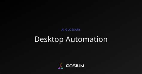 Desktop Automation Ai Glossary By Posium