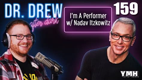 Ep 159 Im A Performer W Nadav Itzkowitz Dr Drew After Dark Ymh