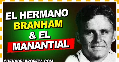 El Hermano Branham Y El Manantial Mensajes De William Branham