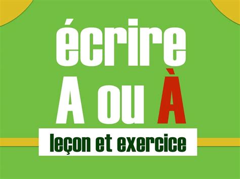 Quand mettre a avec accent leçon a et à