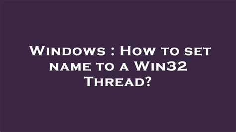 Windows How To Set Name To A Win32 Thread Youtube