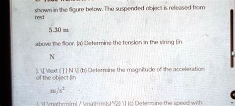 Shown In The Figure Below The Suspended Object Is Released From Rest M Above The Floor A