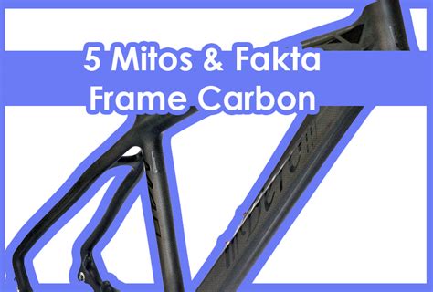 Mitos Dan Fakta Frame Sepeda Carbon Yang Harus Kamu Ketahui