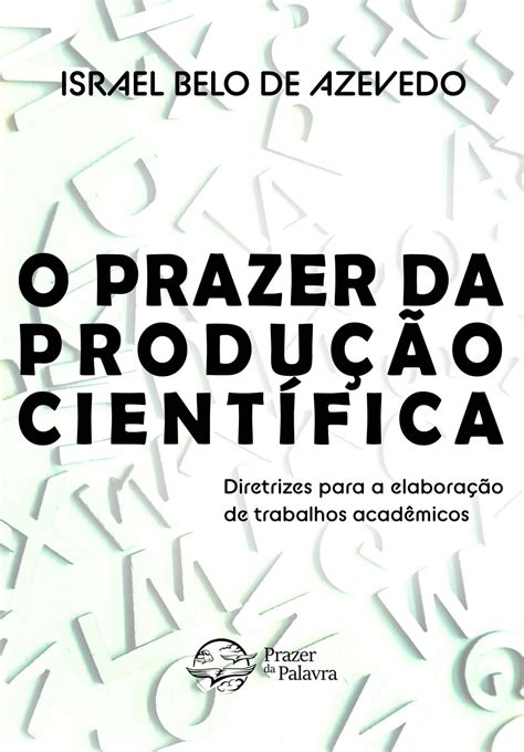 O Prazer Da Produção Científica — Diretrizes Para Elaboração De
