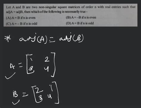 Let A And B Are Two Non Singular Square Matrices Of Order N With Real Ent