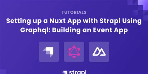 Setting Up A Nuxt App With Strapi Using Graphql Building An Event App