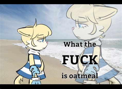 Oatmeal Are You Crazy By Super Lemon Sama On Deviantart