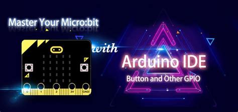 Master Your Micro Bit With Arduino IDE Button And Other GPIO