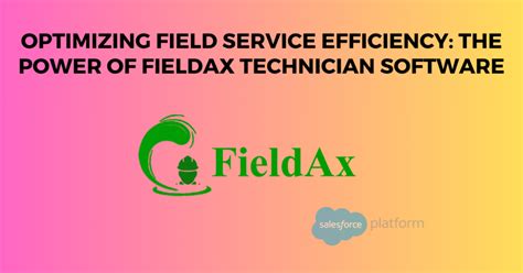 Fieldax Technician Software Efficiency Optimize Your Field Service