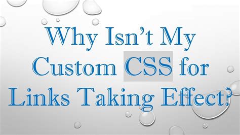 why isn t my custom css for links taking effect youtube