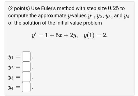 solved 2 points use euler s method with step size 0 25 to
