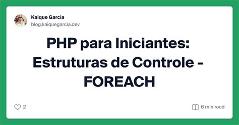 Php Para Iniciantes Estruturas De Controle Foreach