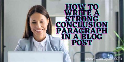 How To Write A Strong Conclusion Paragraph In A Blog Post Citeroyale