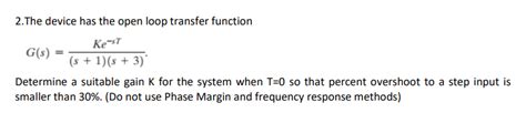 The Device Has The Open Loop Transfer Function Chegg