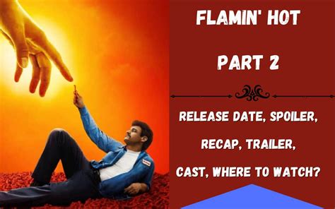 Flamin Hot Part 2 Movie Release Date Cast Plot All We Know So Far