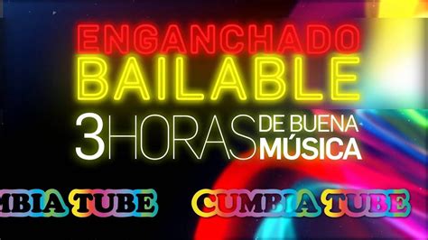 Enganchado Bailable 3 Horas De Cumbia Cumbiatube Youtube