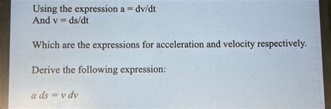 Solved Using The Expression A Dv Dt And V Ds Dt Which Are Chegg Com