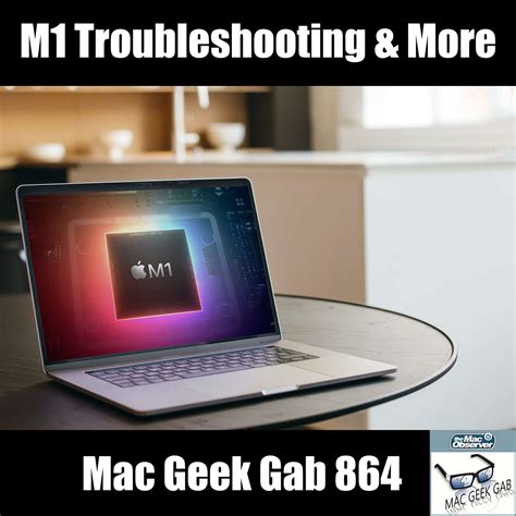 M1 Mac Troubleshooting Quick Tips And More Mac Geek Gab 864 The Mac Observer