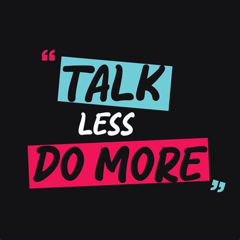 Talk Less Do More Vector Art At Vecteezy