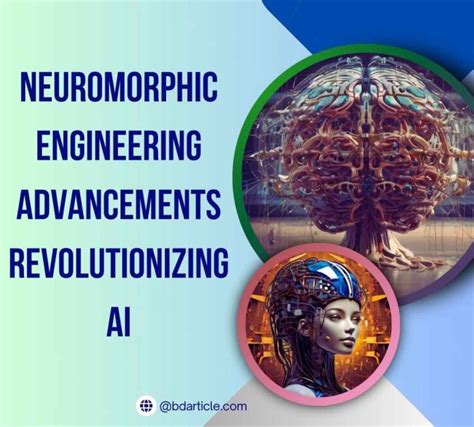 Neuromorphic Engineering Advancements Revolutionizing Ai Bd Article