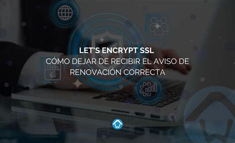 Lets Encrypt Ssl Cómo Dejar De Recibir El Aviso De Renovación