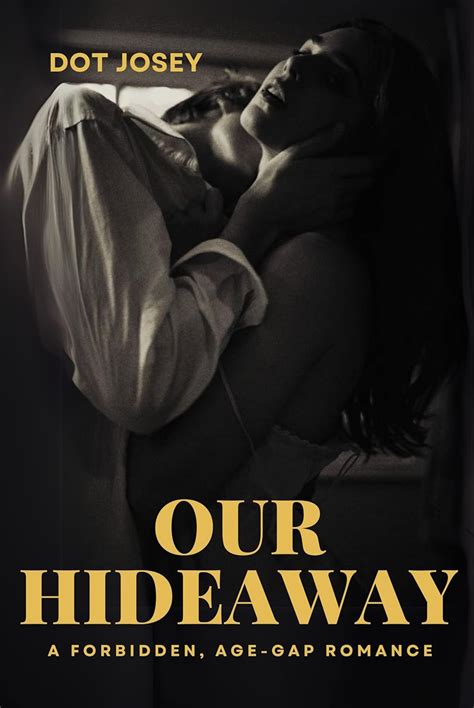 Our Hideaway A Forbidden Age Gap Romance Ebook Dot Josey