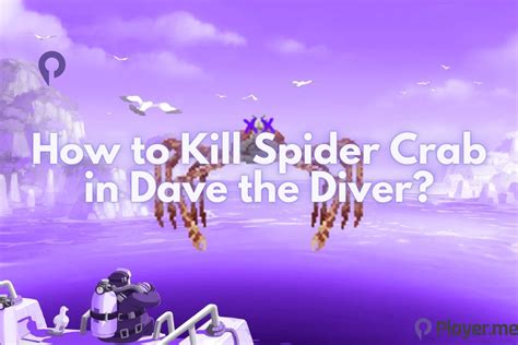 How To Kill Spider Crab In Dave The Diver Player Me