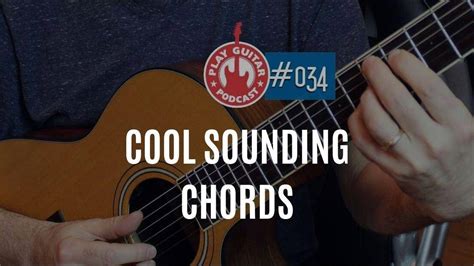 Cool Sounding Chords 034 Play Guitar Podcast