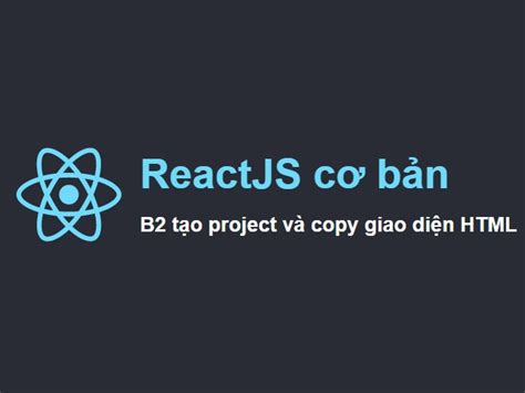 Reactjs C B N Qua V D Th C T B T O Project V Copy Giao Di N Html Th Thu T Web