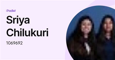 sriya chilukuri 1069692 profile padlet