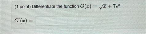 Solved Point Differentiate The Function G X X Ex Chegg