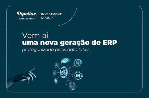 Uma Nova Geração De Erp Vem Por Ai Pipeline Capital • Capital Tech Driven