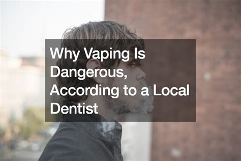 Why Vaping Is Dangerous According To A Local Dentist Thoughts On The Way
