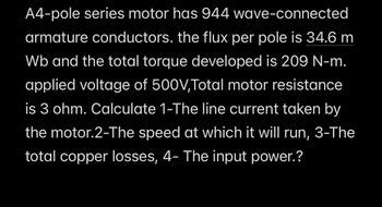 Answered A4 Pole Series Motor Has 944 Wave Connected Armature