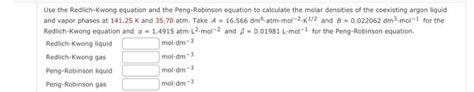 Solved Use The Redlich Kwong Equation And The Peng Robinson