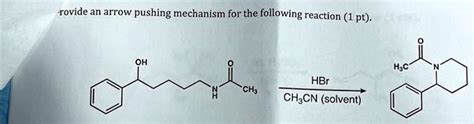 SOLVED Provide An Arrow Pushing Mechanism For The Following Reaction