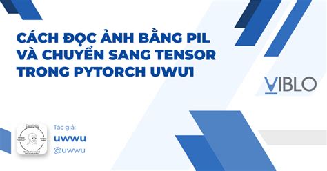 Cách đọc ảnh Bằng Pil Và Chuyển Sang Tensor Trong Pytorch Uwu1