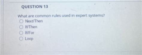 Solved Question 13what Are Common Rules Used In Expert