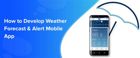 how to develop weather forecast and alert mobile app next big technology