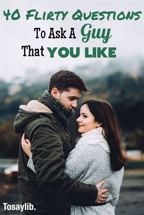 40 Flirty Questions to Ask a Guy That You Like - Tosaylib | Flirty ...