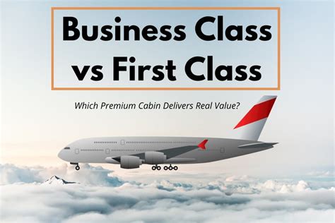Business Class Vs First Class Which Premium Cabin Delivers Real Value