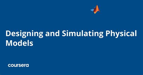 Designing And Simulating Physical Models Coursera
